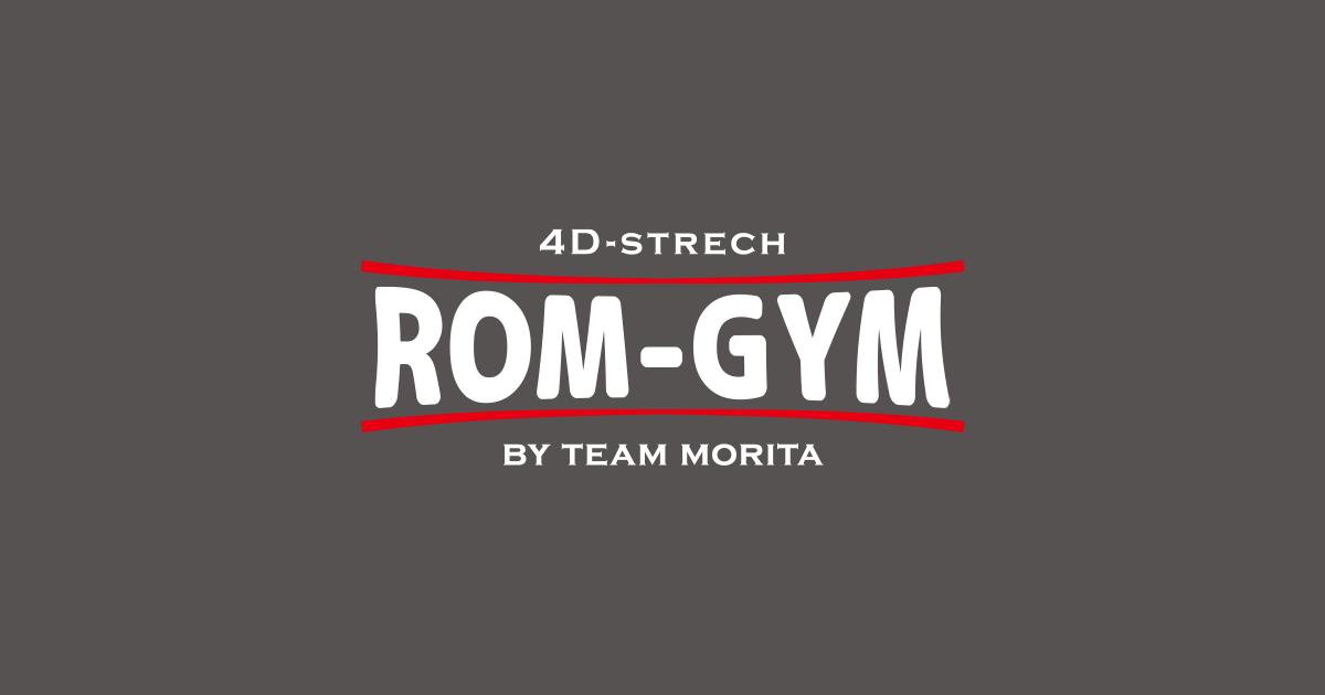 4D-STRETCH「ROM-GYM」BY TEAM MORITA